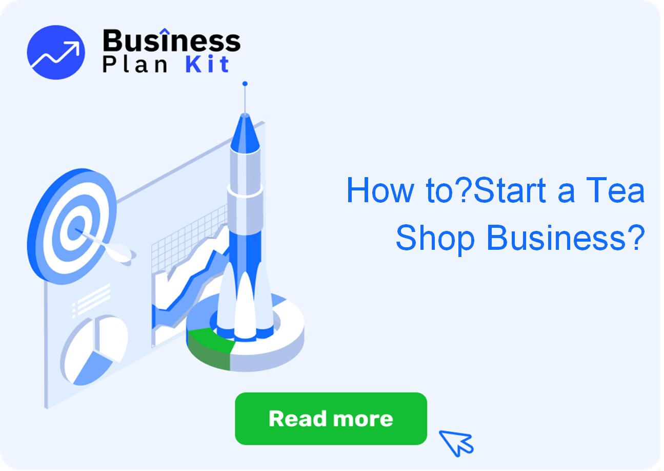 How to Successfully Start a Tea Shop Business? – Businessplankit.com